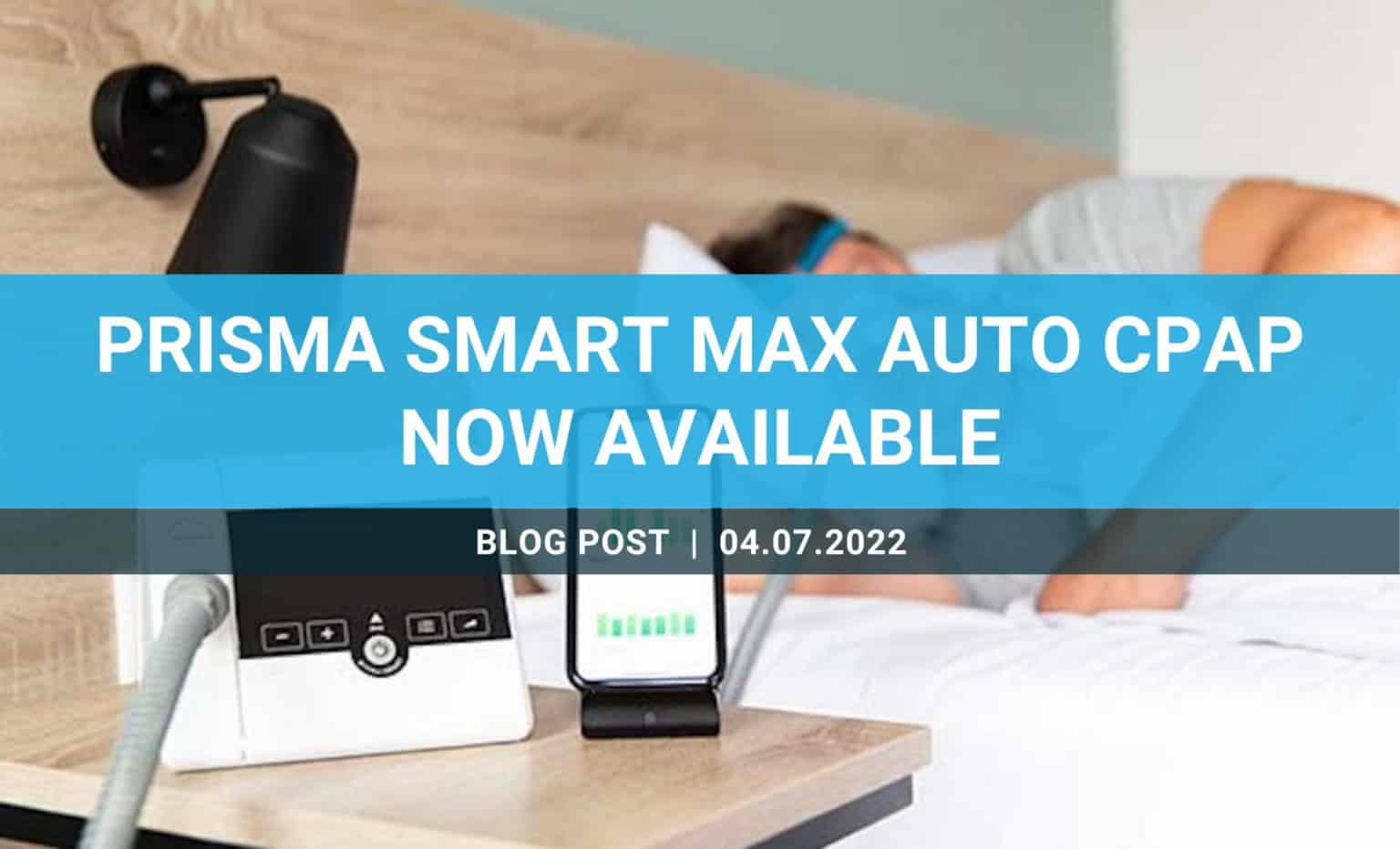 Prisma SMART Max Auto CPAP Now Available - Apnée Santé